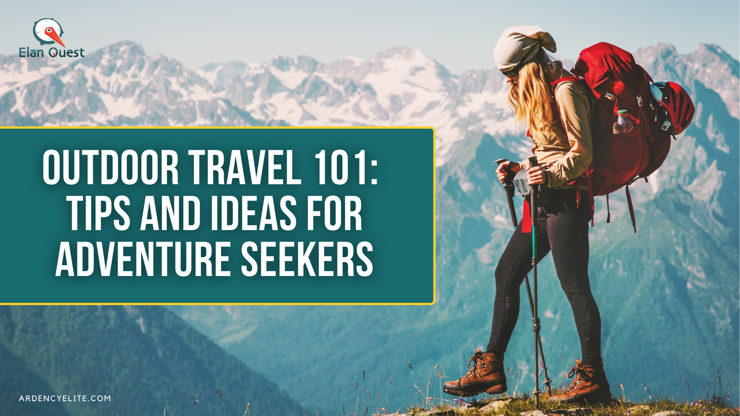 Outdoor Travel 101: Tips And Ideas For Adventure Seekers – Ardency Elite
